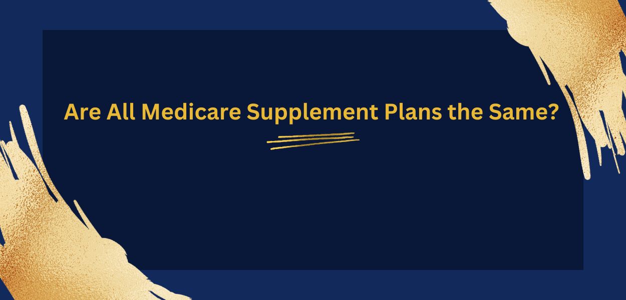 Are All Medicare Supplement Plans the Same? | LJM Insurance Agency